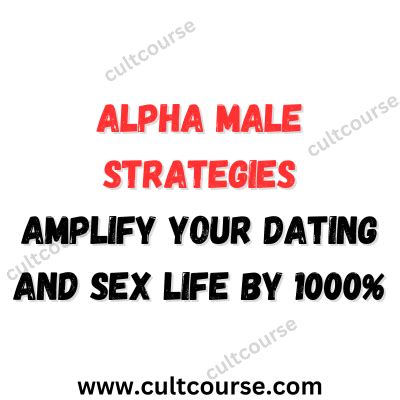 Alpha Male Strategies Amplify Your Dating And Sex Life By 1000