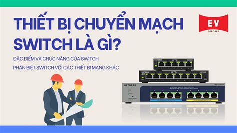 thiết bị chuyển mạch switch là gì Đặc điểm và chức năng của switch