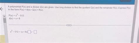 Solved A Polynomial P X And A Divisor D X Are Given Use