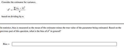 solved consider the estimator for variance σ 2 n∑ xi−xˉ 2