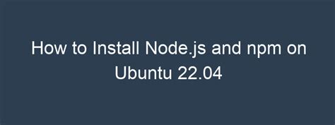 How To Install Node Js And Npm On Ubuntu BuildVirtual