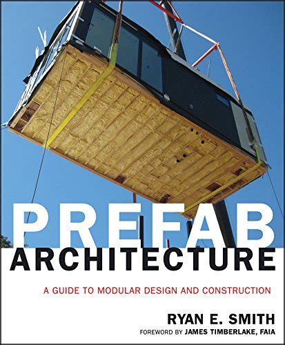 Prefab Architecture A Guide To Modular Design And Construction Kindle Edition By Smith Ryan
