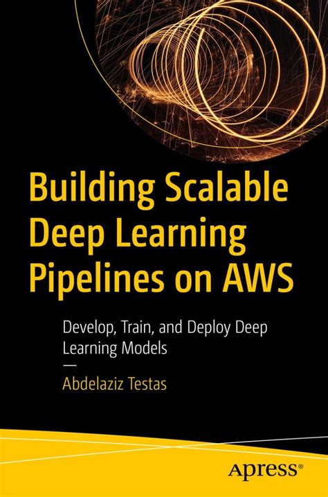 building scalable deep learning pipelines on aws develop train and
