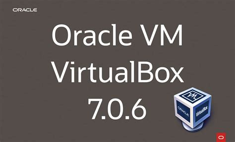 Oracle Vm Virtualbox 7 0 6 Now Available Virtualization