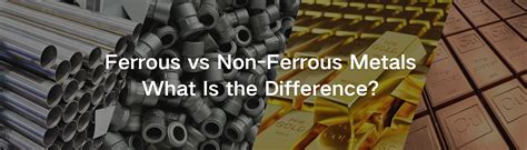 Ferrous Vs Non Ferrous Metals What Is The Difference