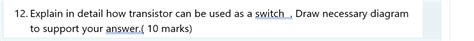 Solved Explain In Detail How Transistor Can Be Used As A Chegg Com