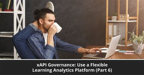 xapi governance use a flexible learning analytics platform