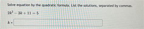 Solved Solve Equation By The Quadratic Formula List The