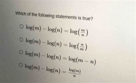 Solved Which Of The Following Statements Is True Log M Log N Log M N Log M Log N