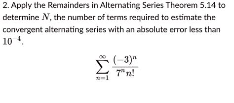 solved apply the remainder in alternating series theorem 5 14 to