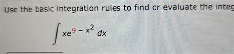 solved use the basic integration rules to find or evaluate