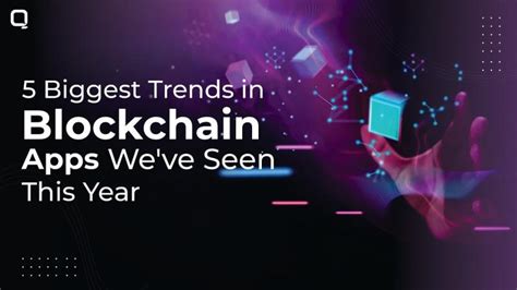 Qss Technosoft Inc On Linkedin 5 Biggest Trends In Blockchain Apps Weve Seen This Year