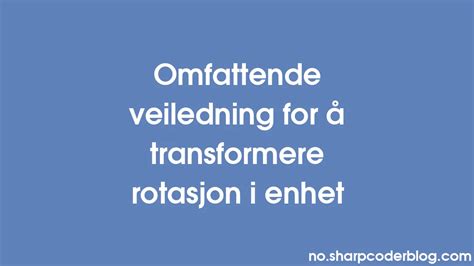 Omfattende Veiledning For å Transformere Rotasjon I Enhet Sharp Coder
