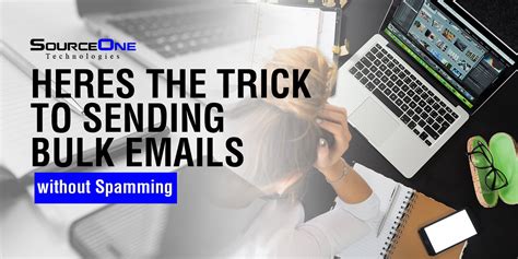 Heres The Trick To Sending Bulk Emails Without Spamming SourceOne Technologies