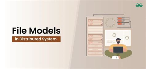 file models in distributed system geeksforgeeks