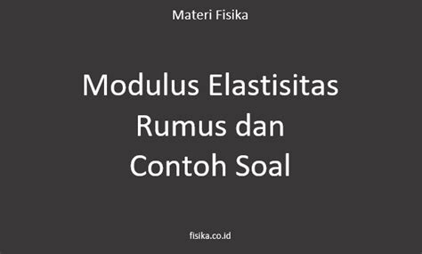 Modulus Elastisitas Young Rumus Dan Contoh Soal Fisika