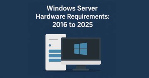 Windows Server Hardware Requirements 2016 2025 Full Guide Windows Server Hardware Requirements 2016 2025 Full Guide