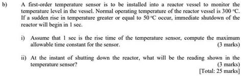 B A First Order Temperature Sensor Is To Be Installed Into A Reactor