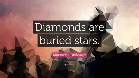 Matshona Dhliwayo Quote Diamonds Are Buried Stars