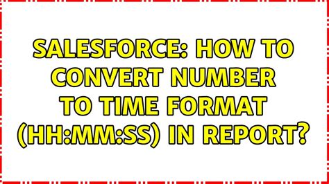 salesforce how to convert number to time format hh mm ss in report youtube