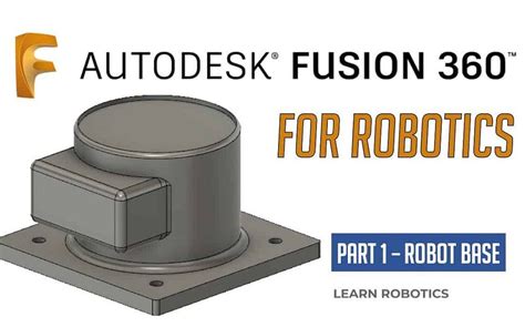 Fusion 360 Tutorial For Robotics Part 1 Learn Robotics Learn Robotics Fusion Robot