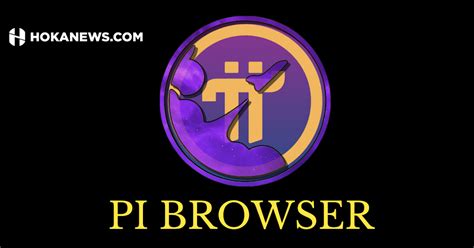 Pi Browser The Key To The Future Of Web3 Pi Network Hokanewscom
