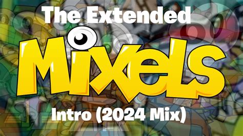 The Extended Mixels Intro 2024 Mix Youtube