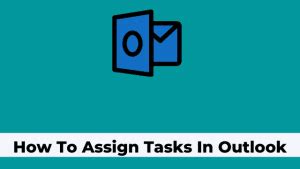 How To Assign Tasks In Outlook 2019 365 Explanation Guide