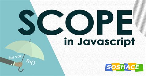 Understanding Scope And Variable Declarations In Javascript A Deep
