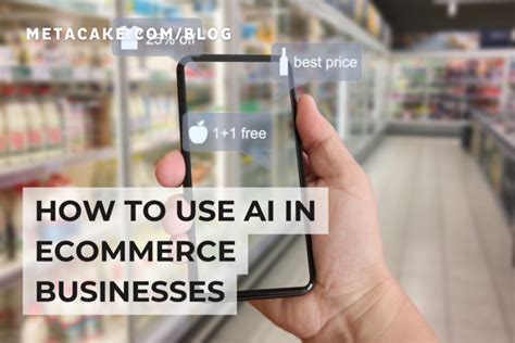 How To Use Ai In Ecommerce Businesses Metacake Ecommerce Growth For The Worlds Most