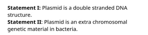 Statement I Plasmid Is A Double Stranded Dna Structure Statement Ii Pl