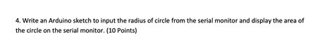 4 Write An Arduino Sketch To Input The Radius Of