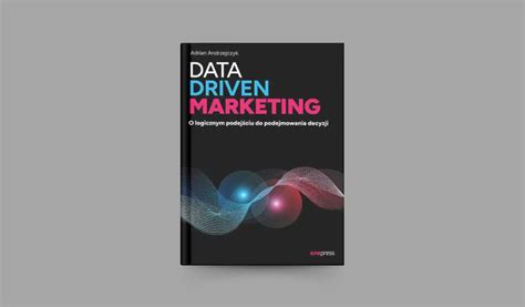 Data Driven Marketing Adrian Andrzejczyk Books4businesspl