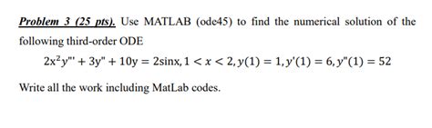 Solved Problem 3 25 Pts Use Matlab Ode45 To Find The