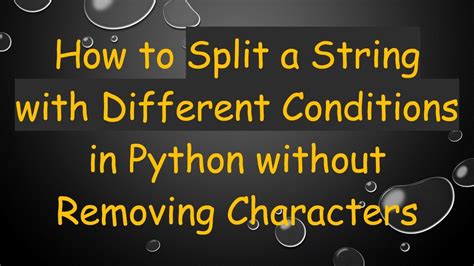 How To Split A String With Different Conditions In Python Without Removing Characters Youtube