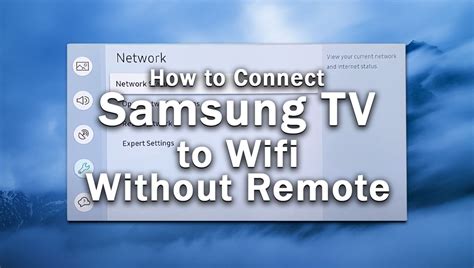Connect Samsung Tv To Wifi Without Remote 7 Easy Steps