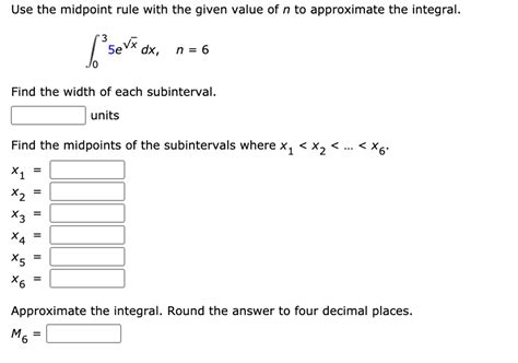SOLVED: Use the midpoint rule with the given value of n to approximate the integral: âˆ«(6 to Vx ...