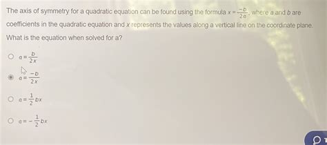 Solved The Axis Of Symmetry For A Quadratic Equation Can Be Found Using The Formula X B A