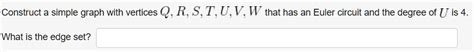 Solved Construct A Simple Graph With Vertices Qrstuvw That Has An Euler Circuit And The