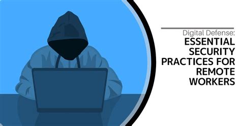 essential security practices for remote workers