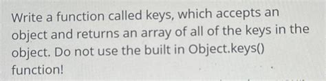 Solved Write A Function Called Keys Which Accepts An Object