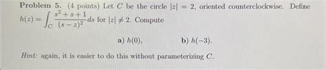 Solved Problem Points Let C Be The Circle Z Chegg