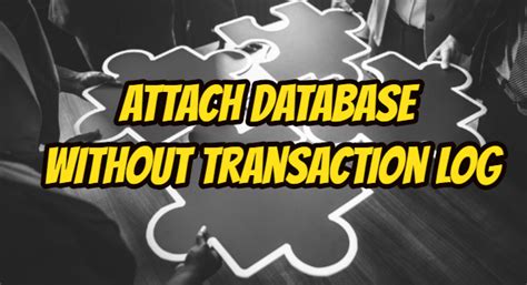 how to attach database without transaction log using attach rebuild log