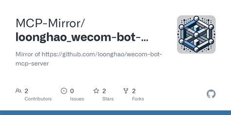 GitHub MCP Mirror Loonghao Wecom Bot Mcp Server Mirror Of Https Github Com Loonghao Wecom