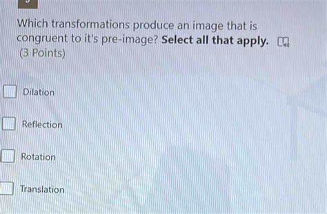 solved which transformations produce an image that is congruent to it