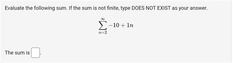 Solved Evaluate The Following Sum If The Sum Is Not Finite Chegg Com