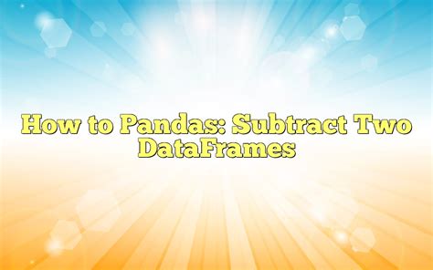 How To Concat Two Dataframes With Diffe Columns In Pandas