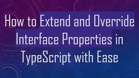 How To Extend And Override Interface Properties In Typescript With Ease Youtube