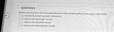 Solved What Is The Function Of Î² Mercaptoethanol In The Sample Buffer To Be Used In Sds Page