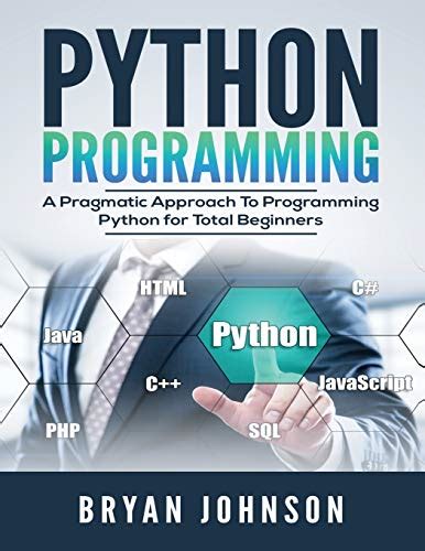 Python Programming A Pragmatic Approach To Programming Python For